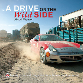 A Drive on the Wild Side: Twenty extreme driving adventures from around ...