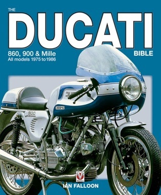 The Ducati 860, 900 and Mille Bible by Ian Falloon | Goodreads