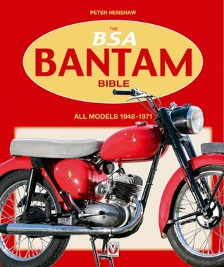 The BSA Bantam Bible: All Models 1948 to 1971 by Peter Henshaw | Goodreads
