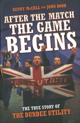 After the Match the Game Begins: The True Story of the Dundee Utility ...