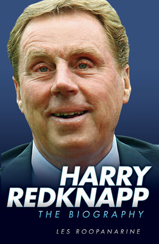 Harry Redknapp: The Biography by Les Roopanarine | Goodreads