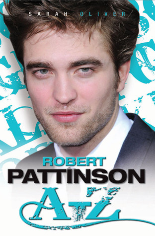 Robert Pattinson A-Z by Sarah Oliver | Goodreads