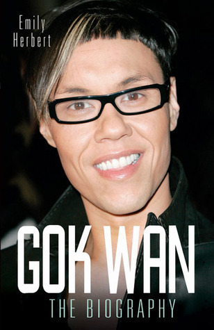 Gok Wan: The Biography by Emily Herbert | Goodreads