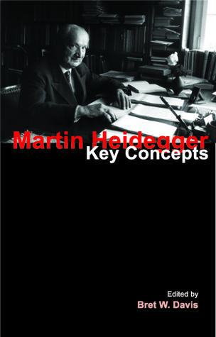 Martin Heidegger: Key Concepts by Bret W. Davis | Goodreads