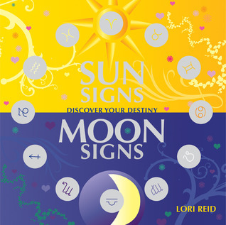 Sun Signs Moon Signs: Discover Your Destiny by Lori Reid | Goodreads