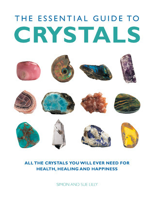 The Essential Guide to Crystals: All the Crystals You Will Ever Need ...