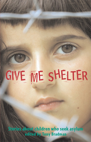 Give Me Shelter Stories About Children Who Seek Asylum By Tony Bradman