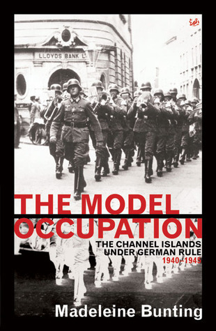 The Model Occupation: The Channel Islands Under German Rule 1940-1945 ...