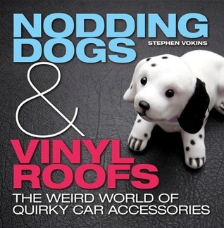 Nodding Dogs & Vinyl Roofs: The Weird World of Quirky Car Accessories ...