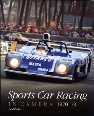 Sports Car Racing in Camera, 1970-79 by Paul Parker | Goodreads