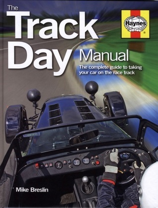 The Track Day Manual: The Complete Guide to Taking Your Car on the Race ...