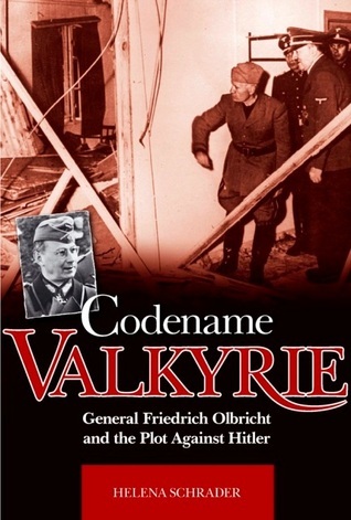 Codename Valkyrie: General Friedrich Olbricht and the Plot Against ...