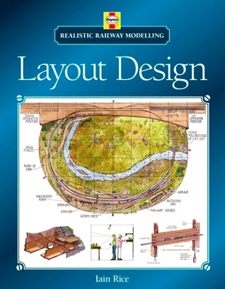 Layout Design (Realistic Railway Modelling) by Iain Rice | Goodreads