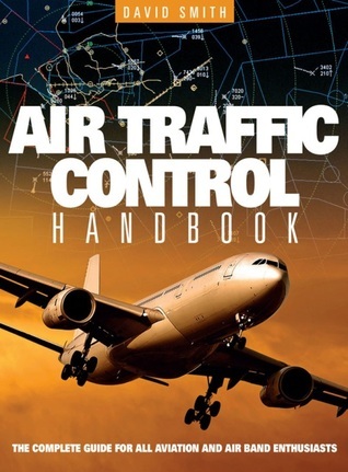 Air Traffic Control Handbook: The Complete Guide for all Aviation and Air Band Enthusiasts by ...