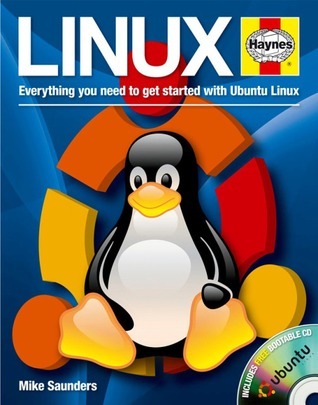 Linux Manual: Everything You Need to Get Started with Ubuntu Linux by Mike Saunders | Goodreads