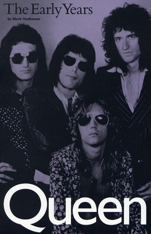 Queen: The Early Years by Mark Hodkinson | Goodreads