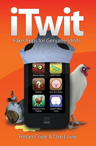 iTwit: Fake Apps for Genuine Idiots by Fintan Coyle | Goodreads