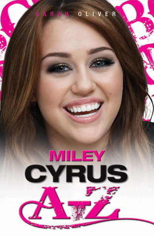 Miley Cyrus A-Z by Sarah Oliver | Goodreads