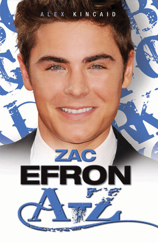 Zac Efron A–Z by Alex Kincaid | Goodreads