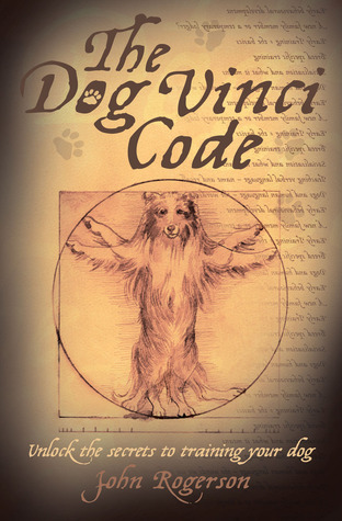 The Dog Vinci Code: Unlock the Secrets to Training Your Dog by John ...