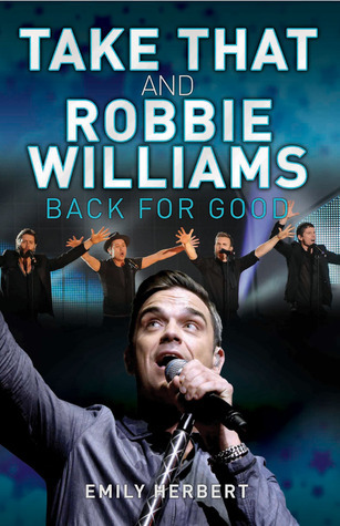 Take That and Robbie Williams: Back for Good by Emily Herbert | Goodreads