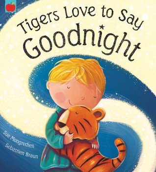 Tigers Love to Say Goodnight by Sue Mongredien | Goodreads