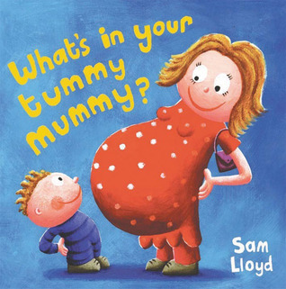 What's in Your Tummy Mummy? by Sam Lloyd | Goodreads
