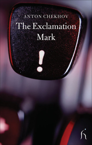 The Exclamation Mark (Hesperus Classics) by Anton Chekhov | Goodreads