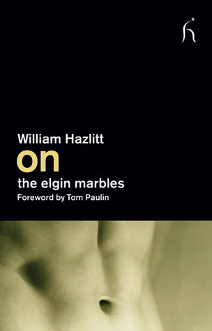 On the Elgin Marbles (On Series) by William Hazlitt | Goodreads