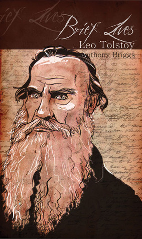 Brief Lives: Leo Tolstoy by Anthony Briggs | Goodreads