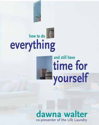 How to Do Everything and Still Have Time for Yourself by Dawna Walter ...