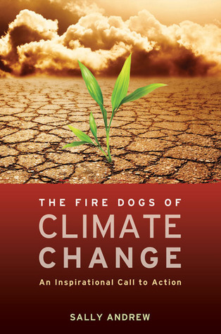 The Fire Dogs of Climate Change: An Inspirational Call to Action by ...