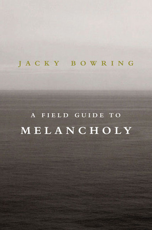 A Field Guide to Melancholy by Jacky Bowring | Goodreads