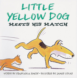 Little Yellow Dog Meets His Match by Francesca Simon | Goodreads