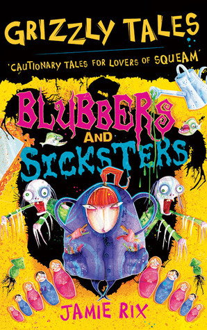 Grizzly Tales: Blubbers and Sicksters: Cautionary Tales for Lovers of ...