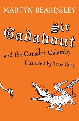 Sir Gadabout and the Camelot Calamity by Martyn Beardsley | Goodreads