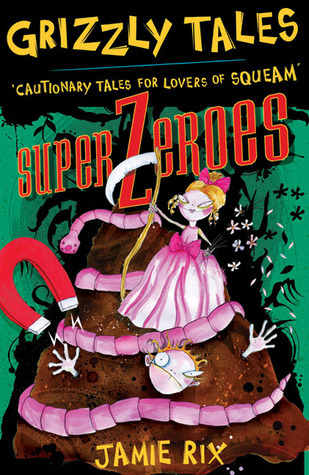 Grizzly Tales: Superzeroes: Cautionary Tales for Lovers of Squeam! by ...