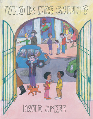 Who Is Mrs Green? by David McKee | Goodreads