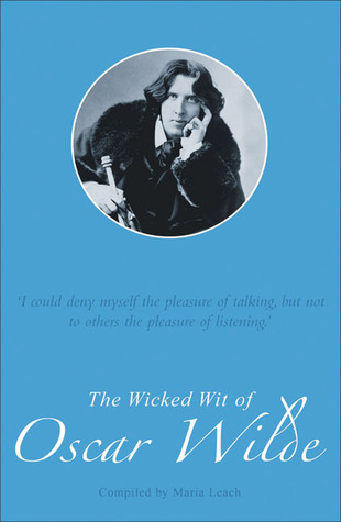The Wicked Wit of Oscar Wilde by Maria Leach | Goodreads