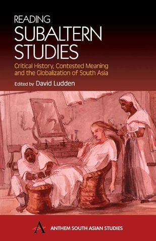 Reading Subaltern Studies: Critical History, Contested Meaning and the ...