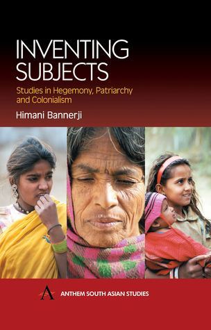 Inventing Subjects: Studies in Hegemony, Patriarchy and Colonialism by ...