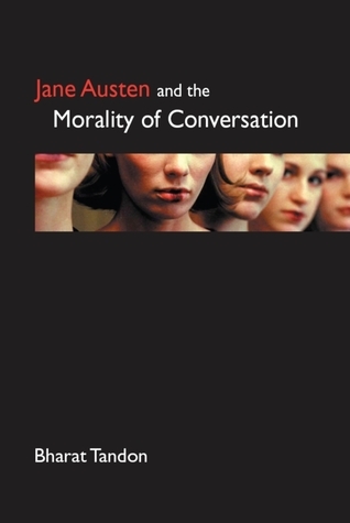 Jane Austen and the Morality of Conversation by Bharat Tandon | Goodreads