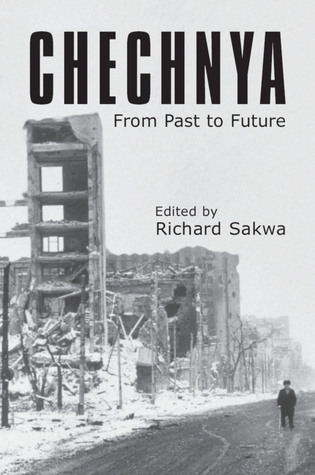 Chechnya: From Past to Future by Richard Sakwa | Goodreads