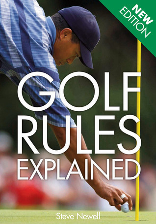 Golf Rules Explained by Steve Newell | Goodreads