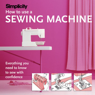 Simplicity How to Use a Sewing Machine by Simplicity Pattern Company ...