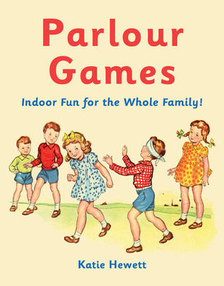 Parlour Games: Indoor Fun for the Whole Family! by Katie Hewett | Goodreads