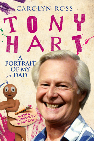 Tony Hart: A Portrait of My Dad by Carolyn Ross | Goodreads
