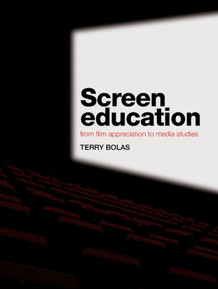 Screen Education: From Film Appreciation to Media Studies by Terry ...