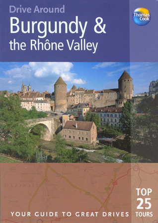 Drive Around Burgundy & the Rhone Valley by Andrew Sanger | Goodreads