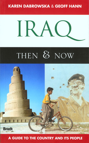 Iraq: Then & Now: The Ancient Sites & Iraqi Kurdistan by Karen ...
